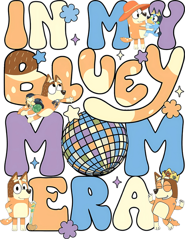 In My Bluey Mom Era Design - DTF Ready To Press – Heat Press Transfer